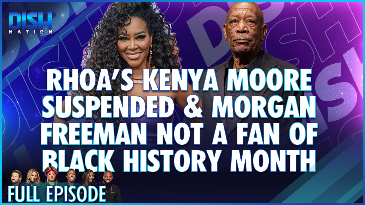 RHOA’s Kenya Moore Suspended & Morgan Freeman No Fan of Black History Month. Episode 207 S12 ...