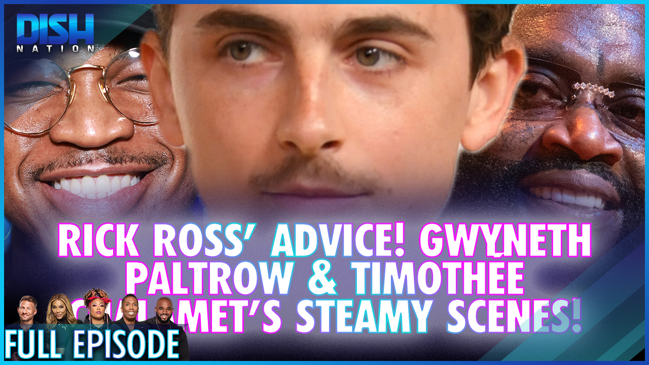 Rick Ross’ Advice! Gwyneth Paltrow & Timothée Chalamet’s Steamy Scenes! Episode 139 S13 - 03/20 ...